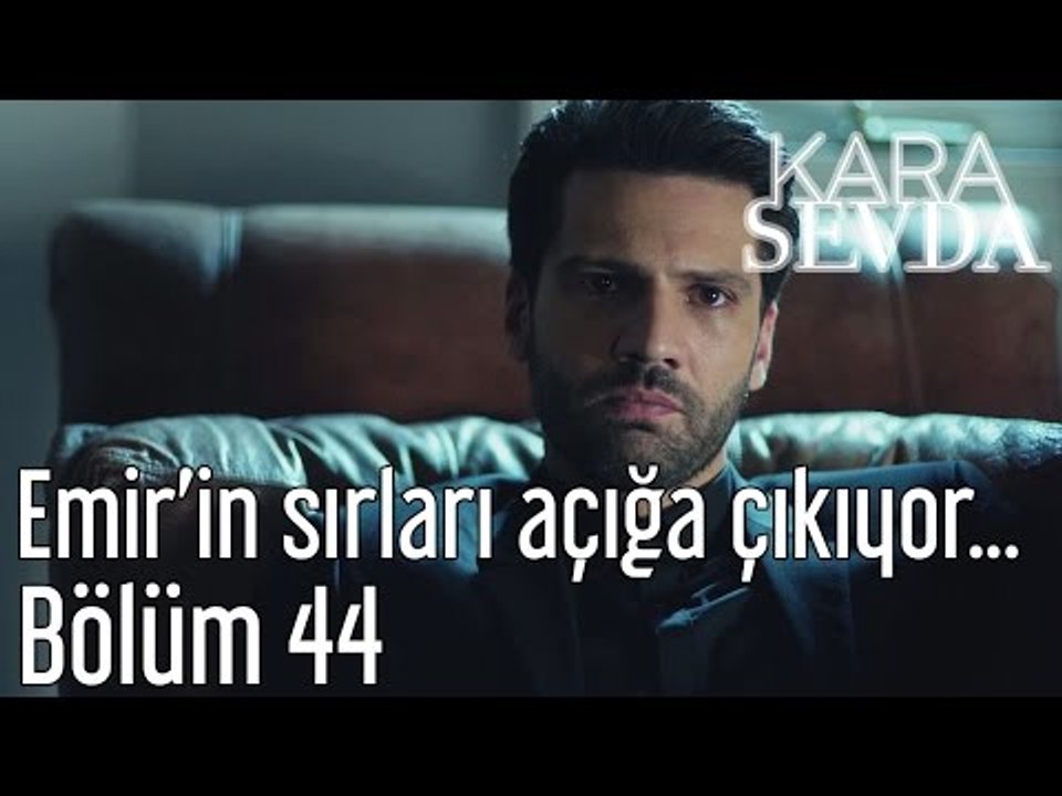 Kara Sevda 44. Bölüm - Emir'in Sırları Açığa Çıkıyor... - Dailymotion Video