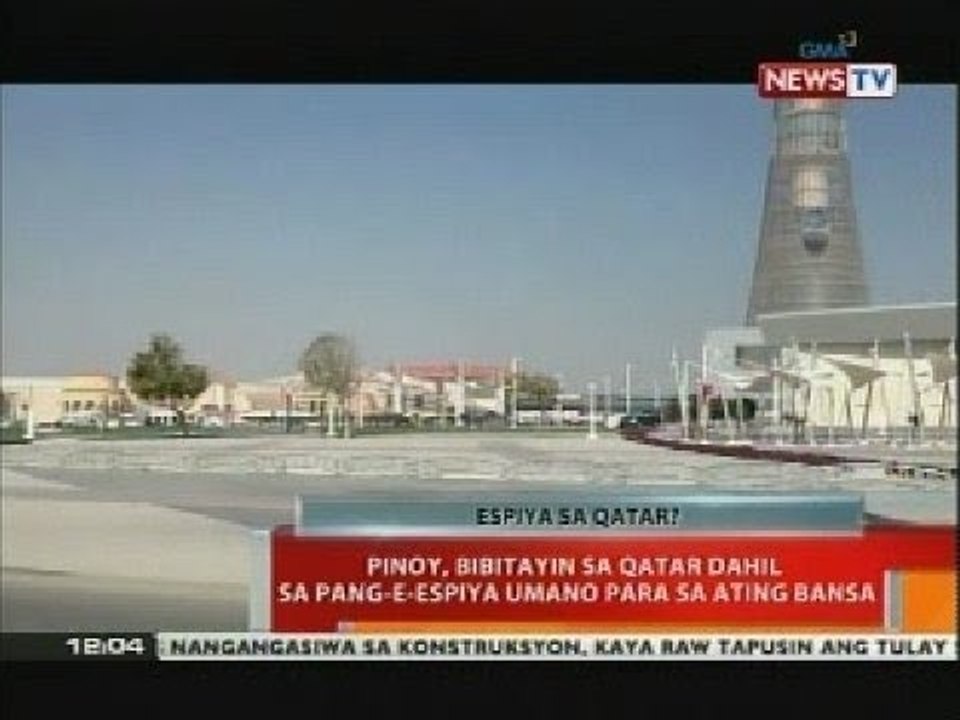 BT: Pinoy, bibitayin sa Qatar dahil sa pang-e-espiya umano para sa ...