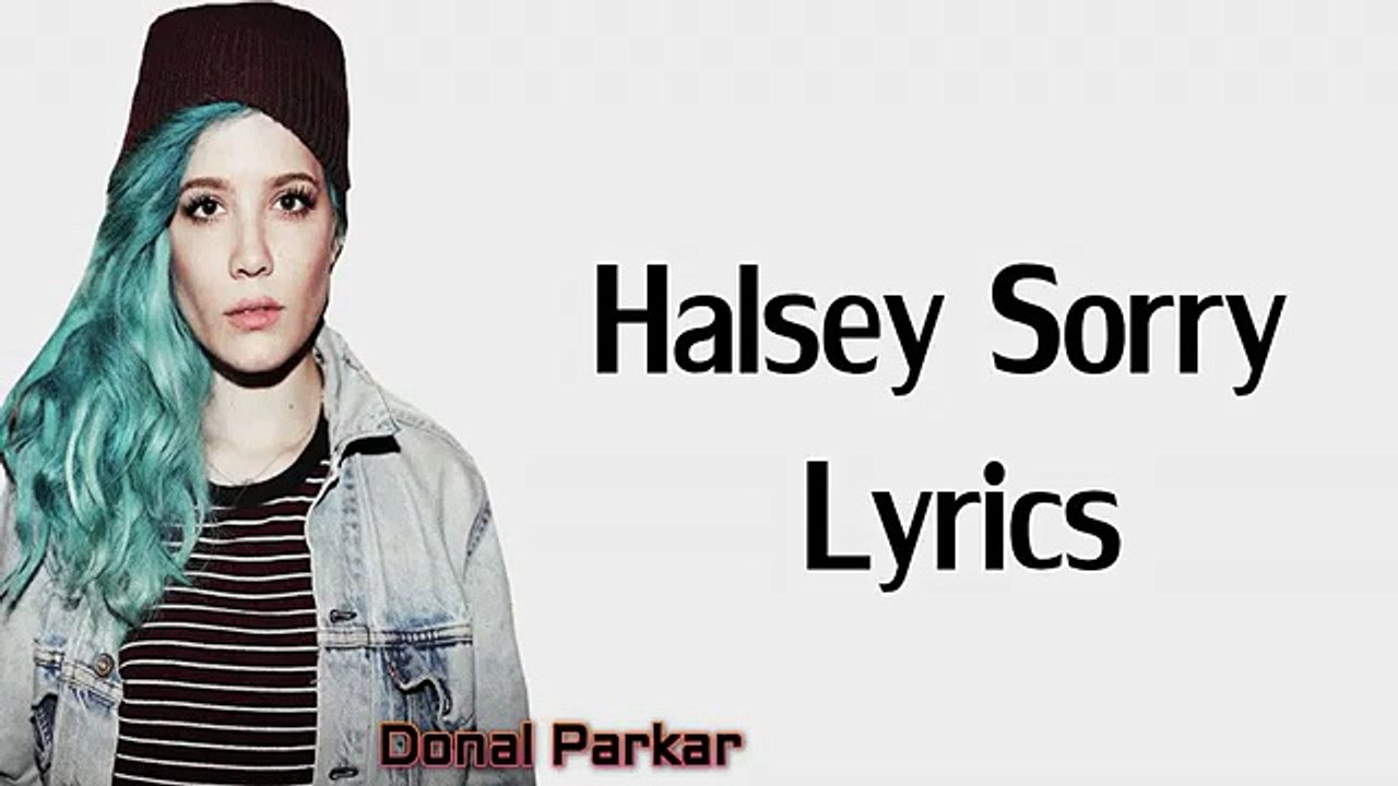 Halsey - Sorry Lyrics - Vidéo Dailymotion