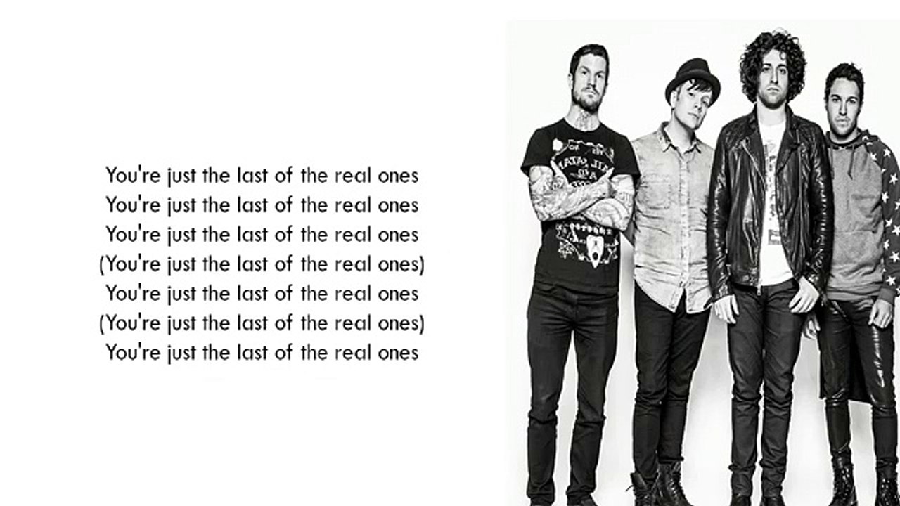 Fall Out Boy - The Last of the Real Ones (Lyrics) - Vidéo Dailymotion
