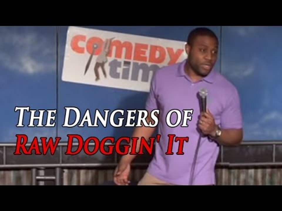 The Dangers of Raw Doggin' It (Stand Up Comedy) - video Dailymotion