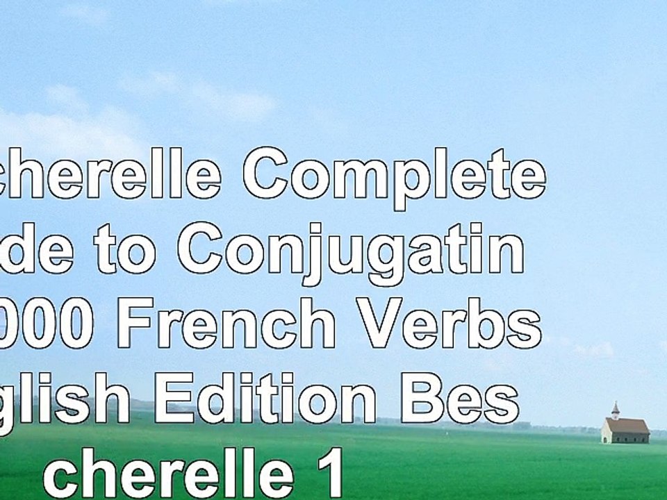 Bescherelle Complete Guide to Conjugating 12000 French Verbs English ...