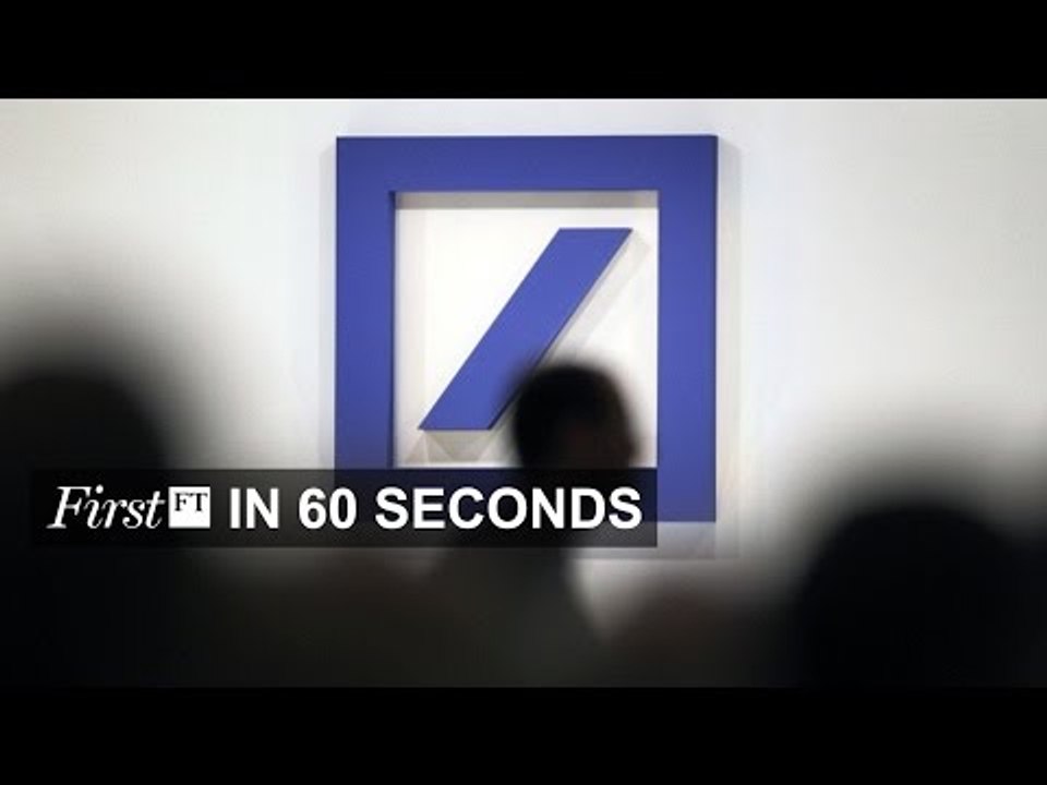 US fines Deutsche Bank $14bn, Trump's economic plan | FirstFT - video ...
