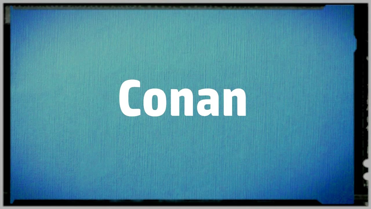 Significado Nombre CONAN - CONAN Name Meaning - Vídeo Dailymotion