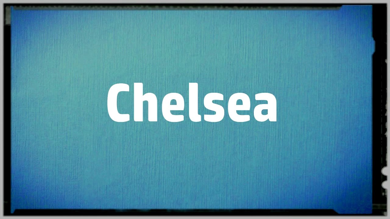Significado Nombre CHELSEA - CHELSEA Name Meaning - Vídeo Dailymotion