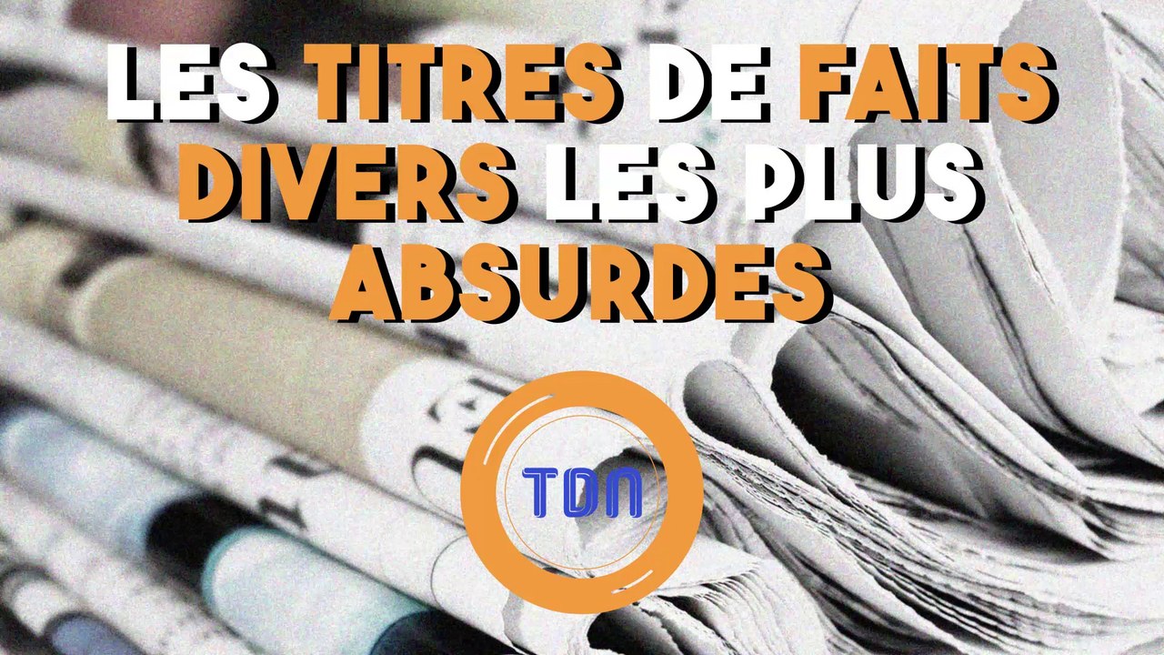 Les titres de faits divers les plus absurdes ! - Vidéo Dailymotion