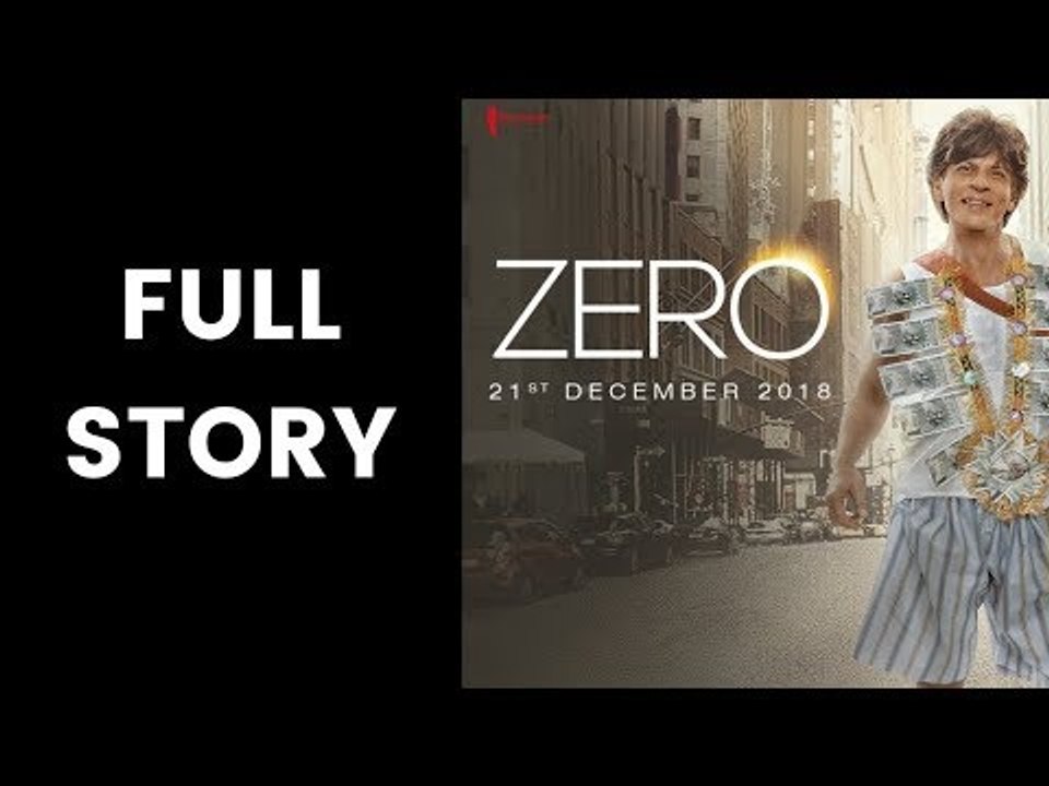 Zero Movie Full Story; Full Story of Zero Film; Shah Rukh Khan, Anushka ...