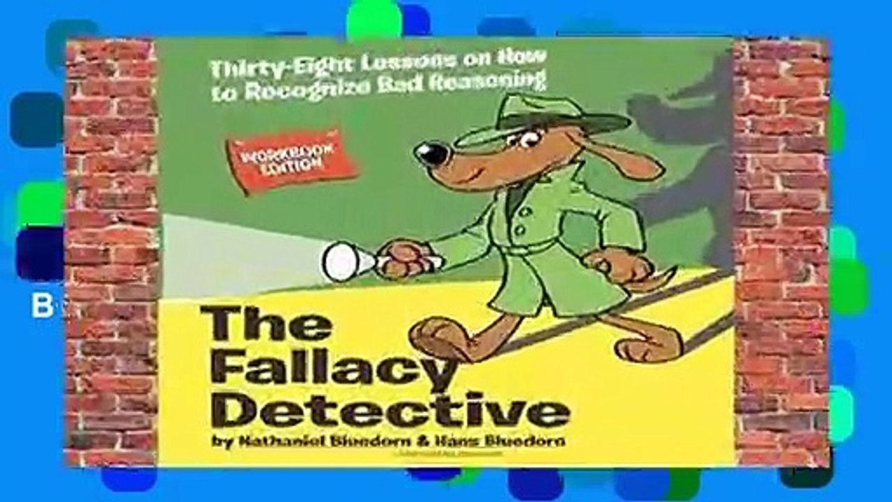 Full version The Fallacy Detective: Thirty-Eight Lessons on How to Recognize Bad Reasoning For ...
