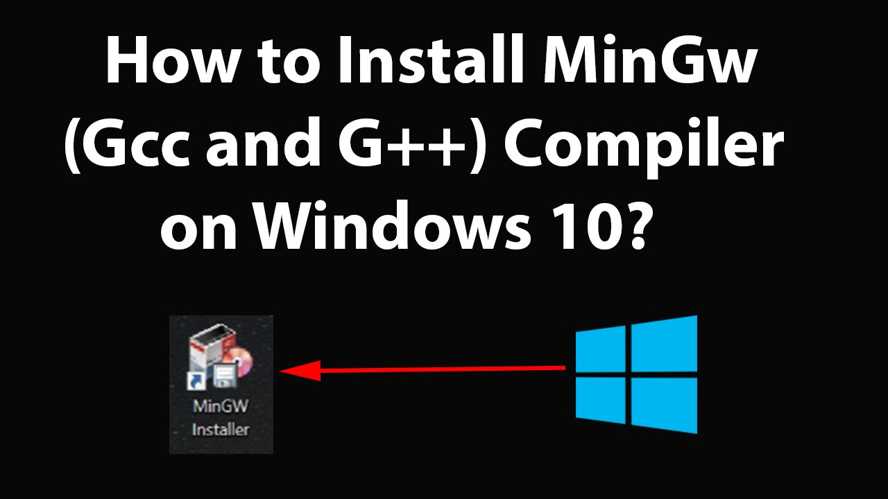 How to Install MinGw (Gcc and G++) Compiler on Windows 10? - video ...
