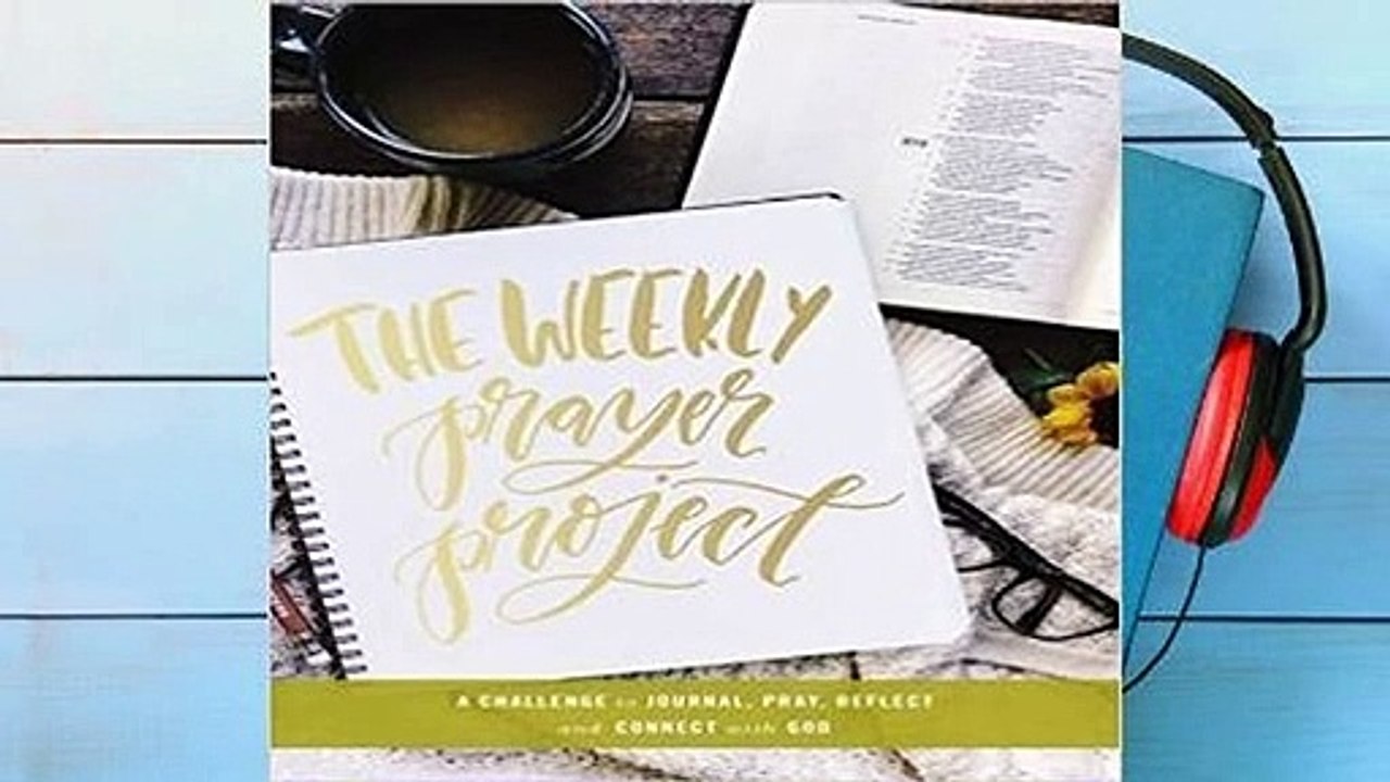 [Read] The Weekly Prayer Project: A Challenge to Journal, Pray, Reflect ...