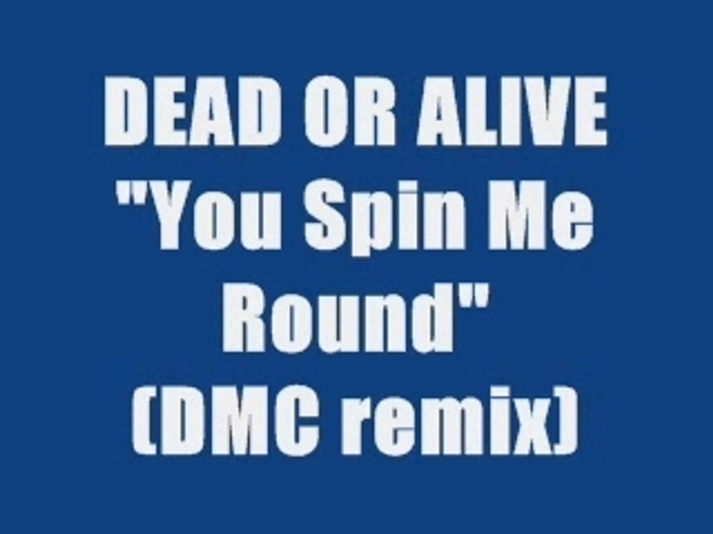 Spin Me Right Round Dead Or Alive