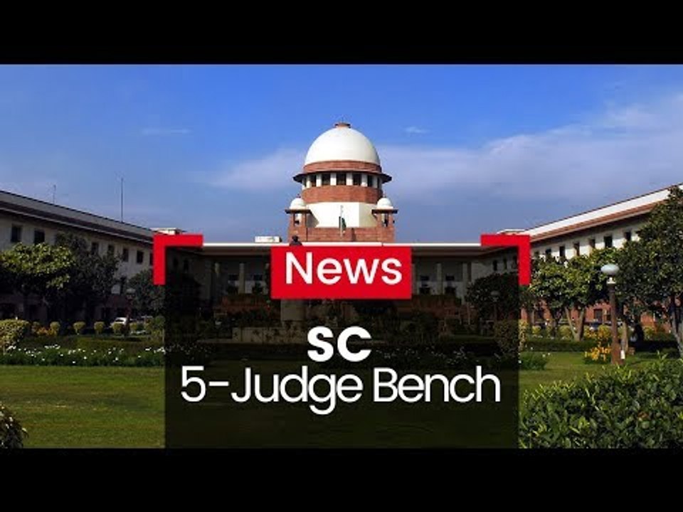 SC: 5-Judge Bench - video Dailymotion