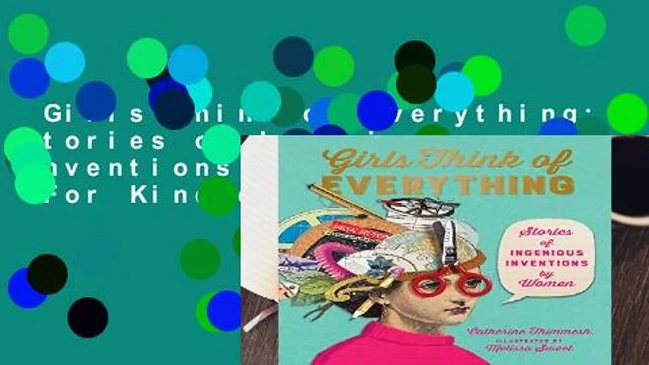 Girls Think of Everything: Stories of Ingenious Inventions by Women For ...
