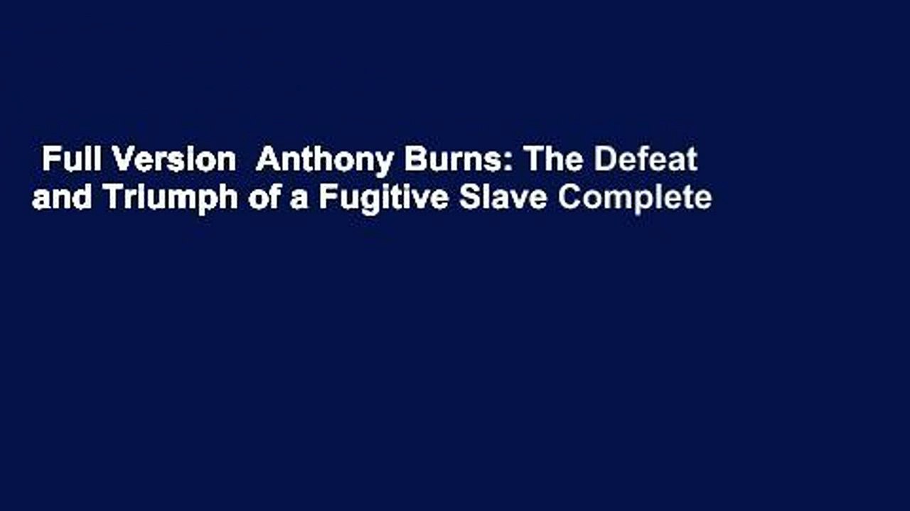 Full Version Anthony Burns: The Defeat and Triumph of a Fugitive Slave ...