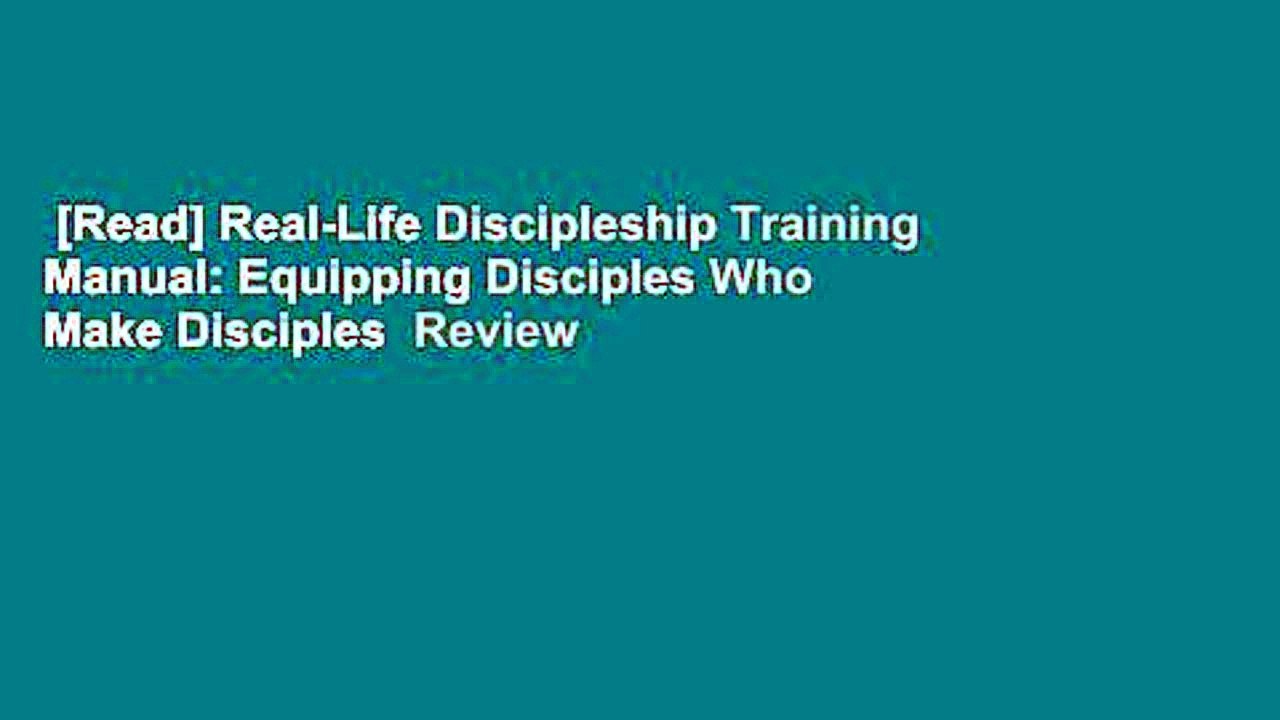 [Read] Real-Life Discipleship Training Manual: Equipping Disciples Who Make Disciples Review ...