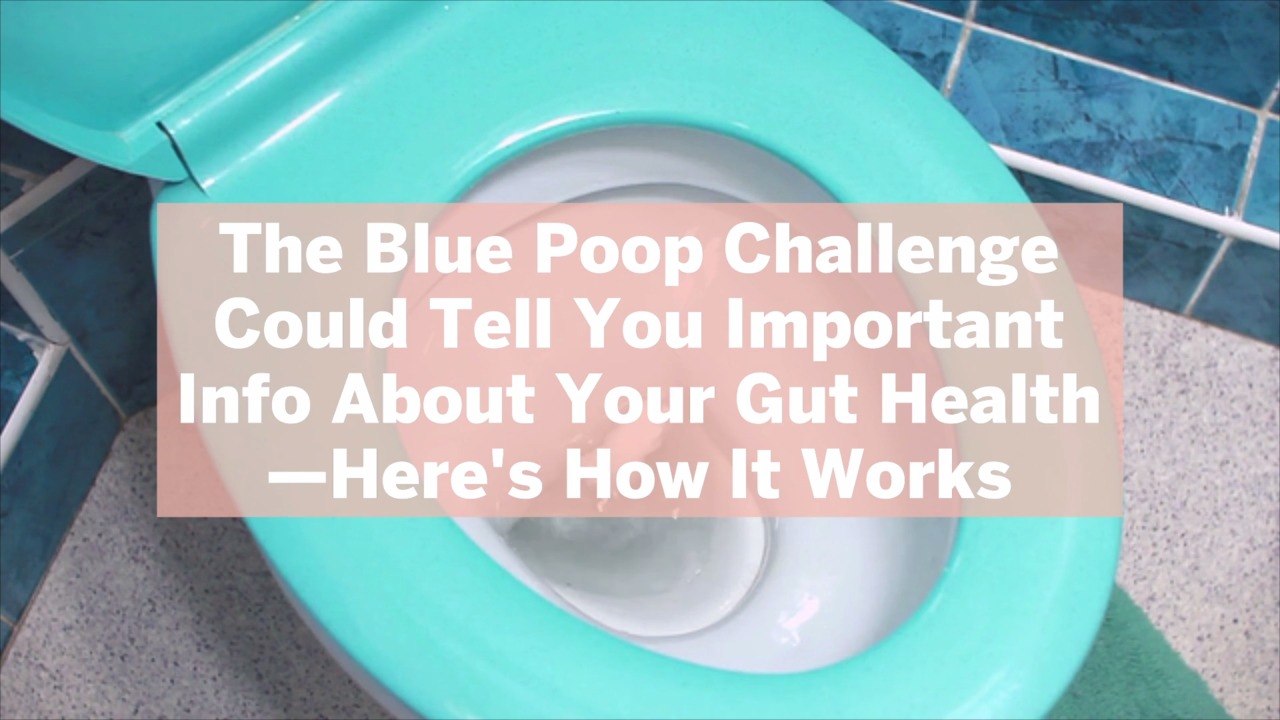 The Blue Poop Challenge Could Tell You Important Info About Your Gut ...