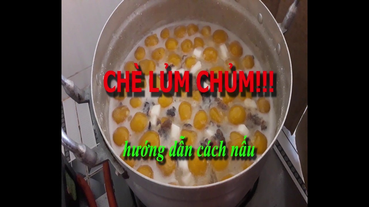 CHÈ LỦM CHỦM - Hướng dẫn cách nấu món chè ngon lạ miệng - Video Dailymotion