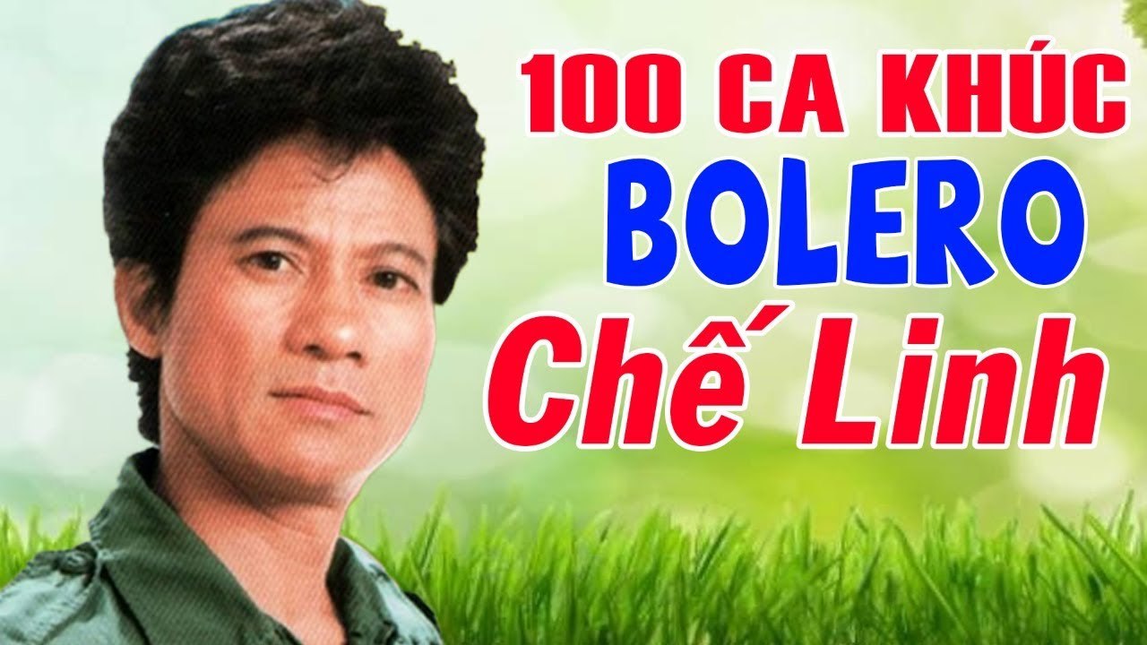 CHẾ LINH 100 CA KHÚC BOLERO, NHẠC VÀNG, NHẠC LÍNH ĐỈNH NHẤT SỰ NGHIỆP ...