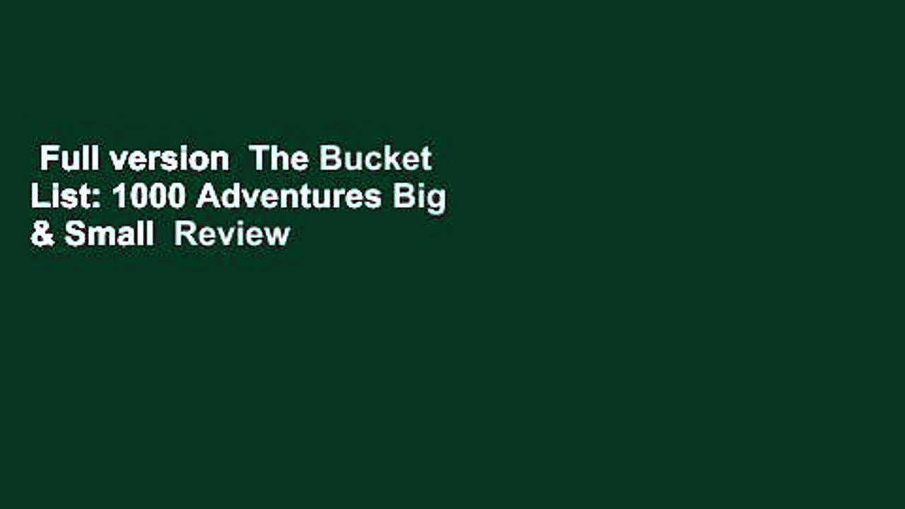 Full version The Bucket List: 1000 Adventures Big & Small Review ...