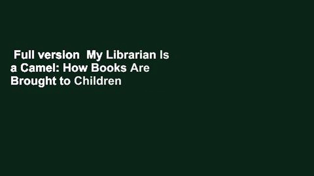 Full version My Librarian Is a Camel: How Books Are Brought to Children ...