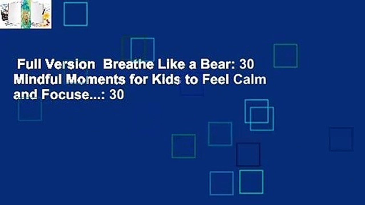 Full Version Breathe Like a Bear: 30 Mindful Moments for Kids to Feel ...