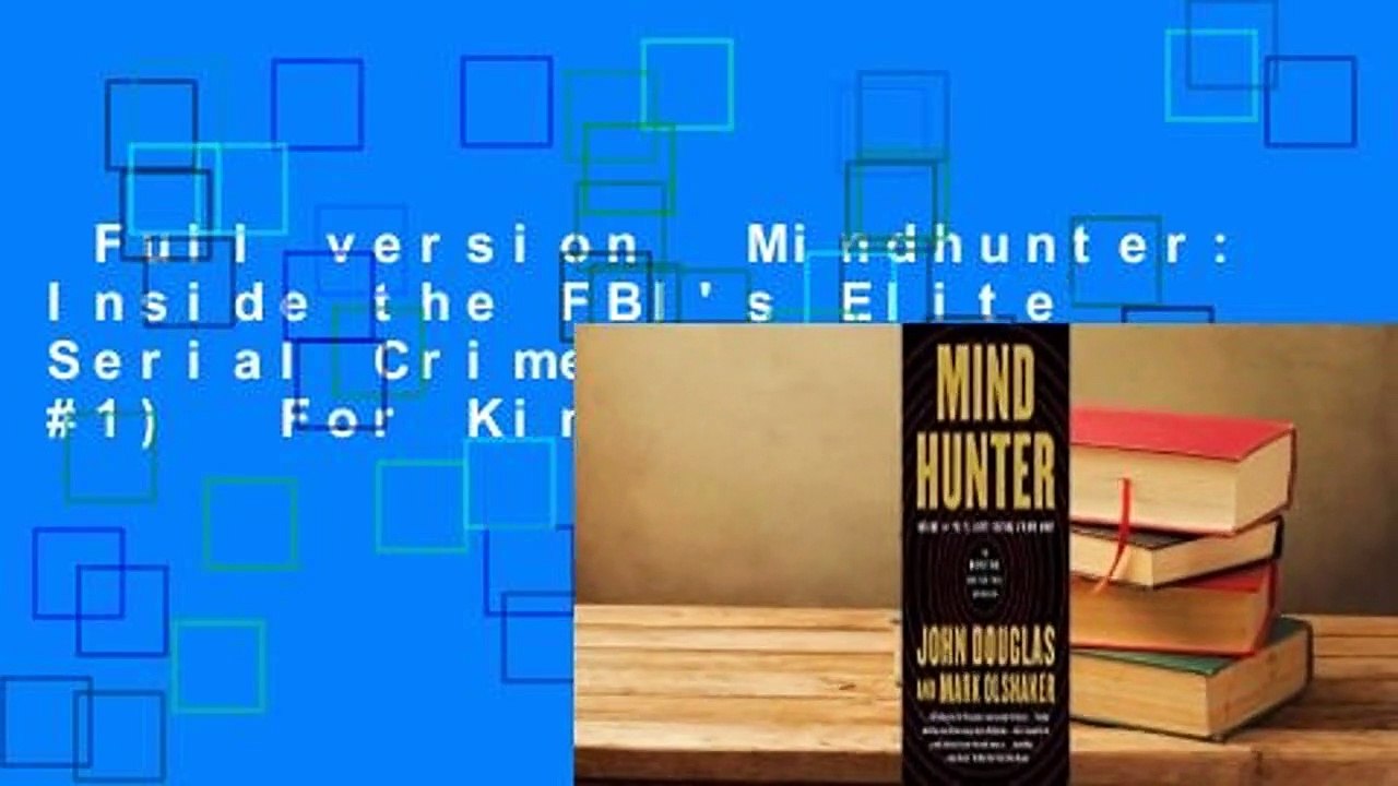 Full version Mindhunter: Inside the FBI's Elite Serial Crime Unit ...