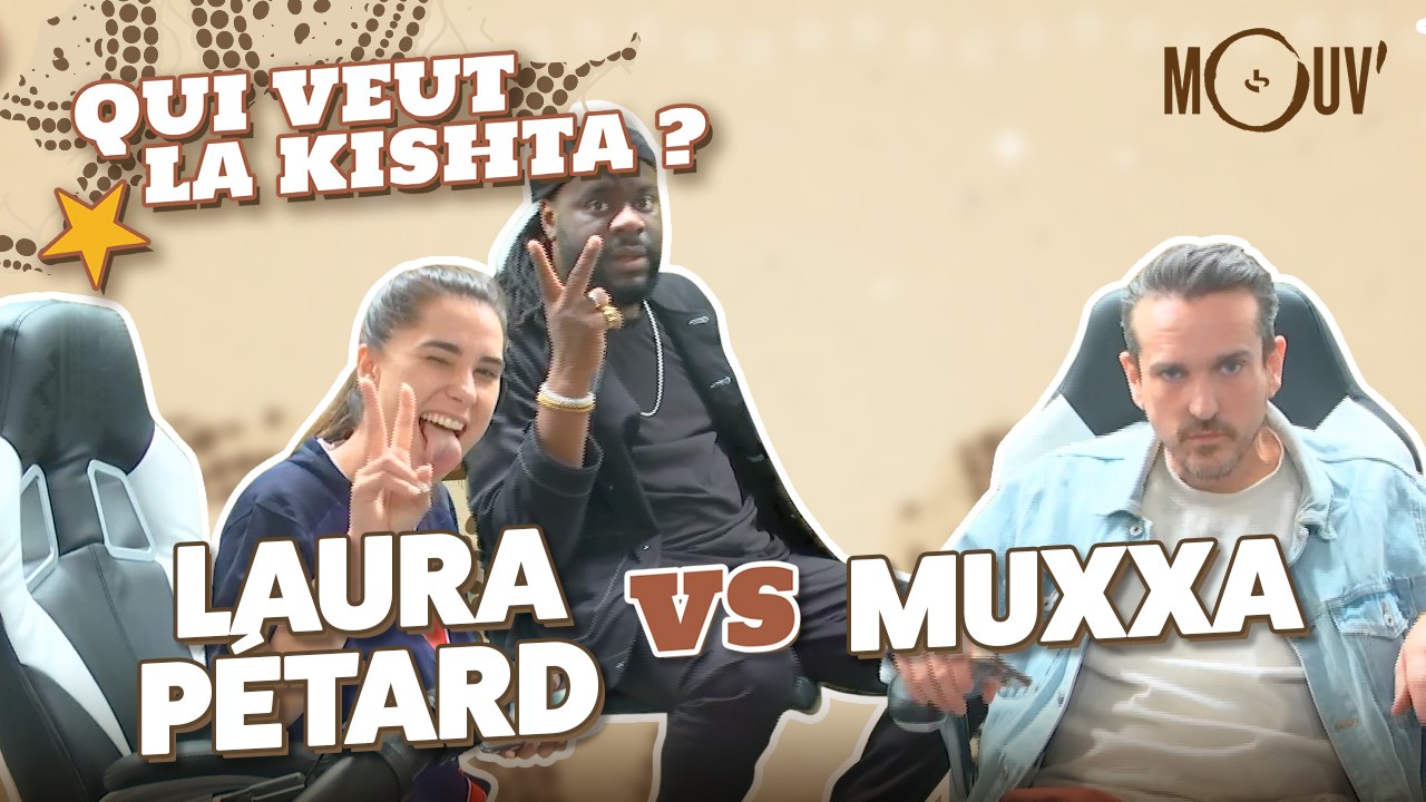 LAURA PÉTARD vs MUXXA - Qui veut la kishta ? - Vidéo Dailymotion