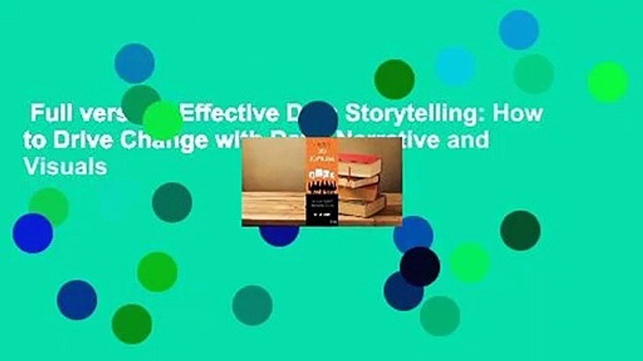 Full version Effective Data Storytelling: How to Drive Change with Data ...