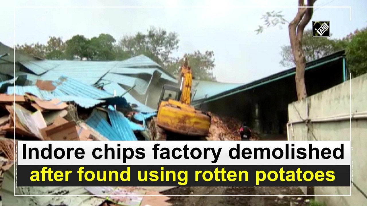 Indore chips factory demolished after found using rotten potatoes ...