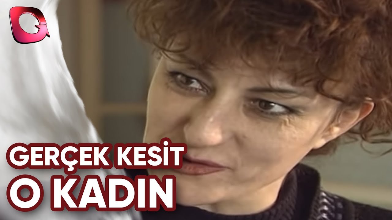 GERÇEK KESİT | O KADIN - Dailymotion Video