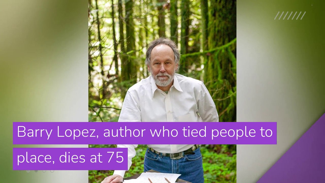 Barry Lopez, author who tied people to place, dies at 75, and other top ...