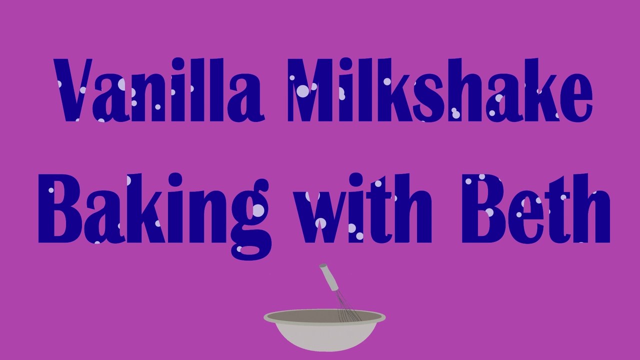 Baking with Beth - Vanilla Milkshake - video Dailymotion