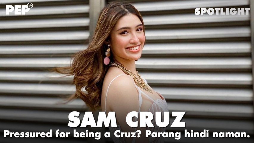Sam Cruz: Pressured for being a Cruz? Parang hindi naman... | PEP Spotlight
