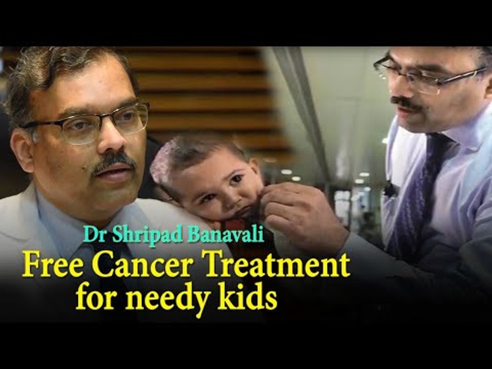 Dr Shripad Banavali |Free Cancer treatment for needy kids |Tata ...