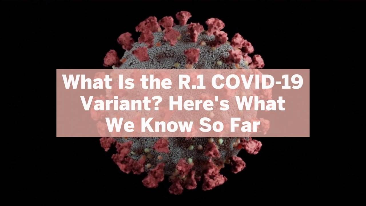 what-is-the-r-1-covid-19-variant-here-s-what-we-know-so-far-video