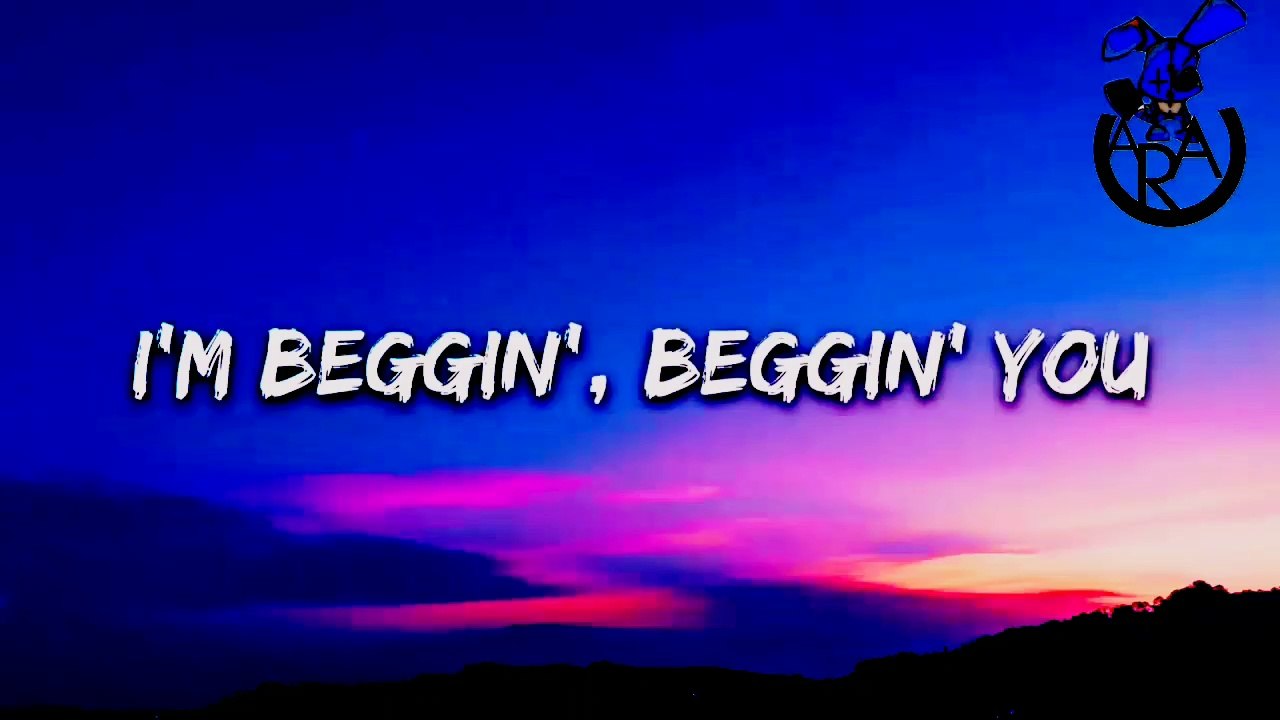 Beggin - songs lyrics - video Dailymotion