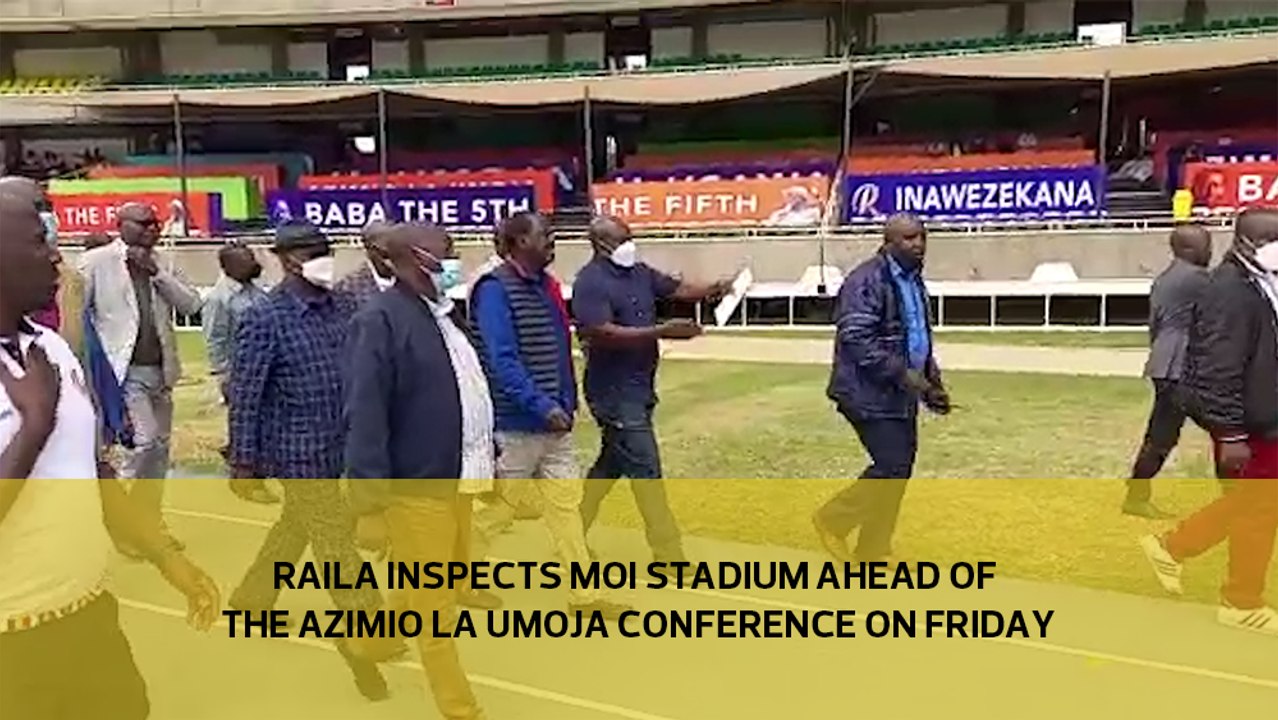 Raila inspects Moi Stadium ahead of the Azimio La Umoja conference on ...