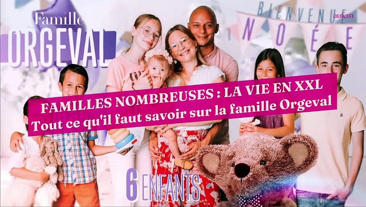 Familles nombreuses : Tout ce qu'il faut savoir sur la famille Orgeval ...
