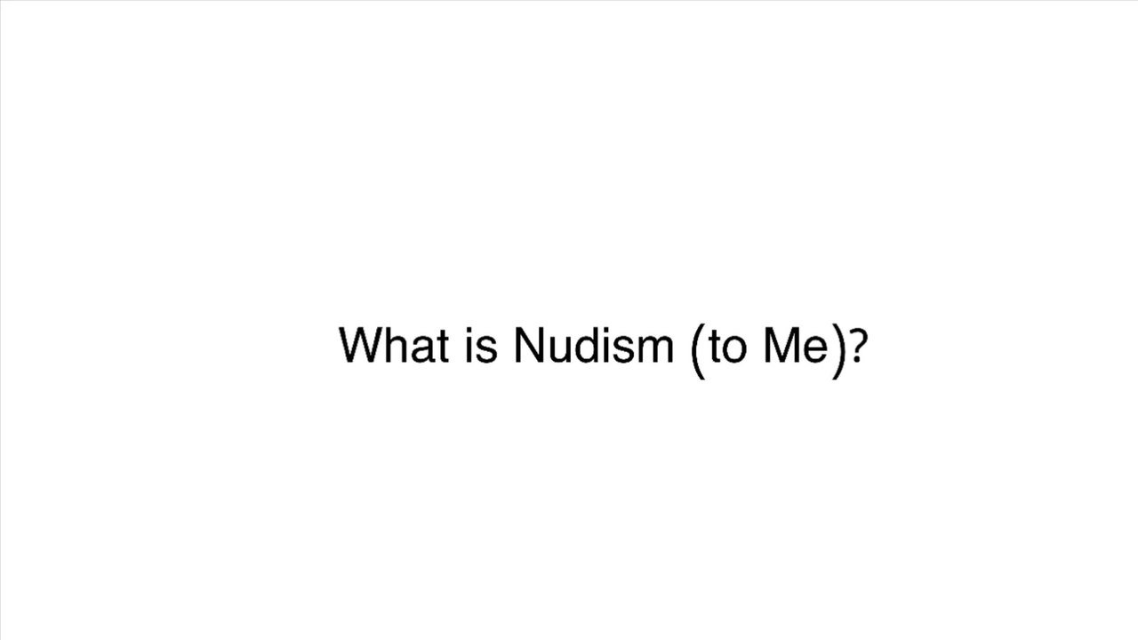 What is Nudism (to Me)? [edit] - video Dailymotion