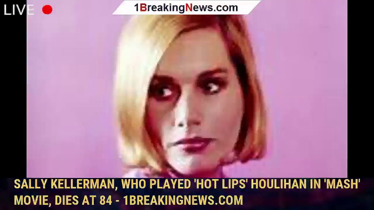 Sally Kellerman, who played 'Hot Lips' Houlihan in 'MASH' movie, dies ...