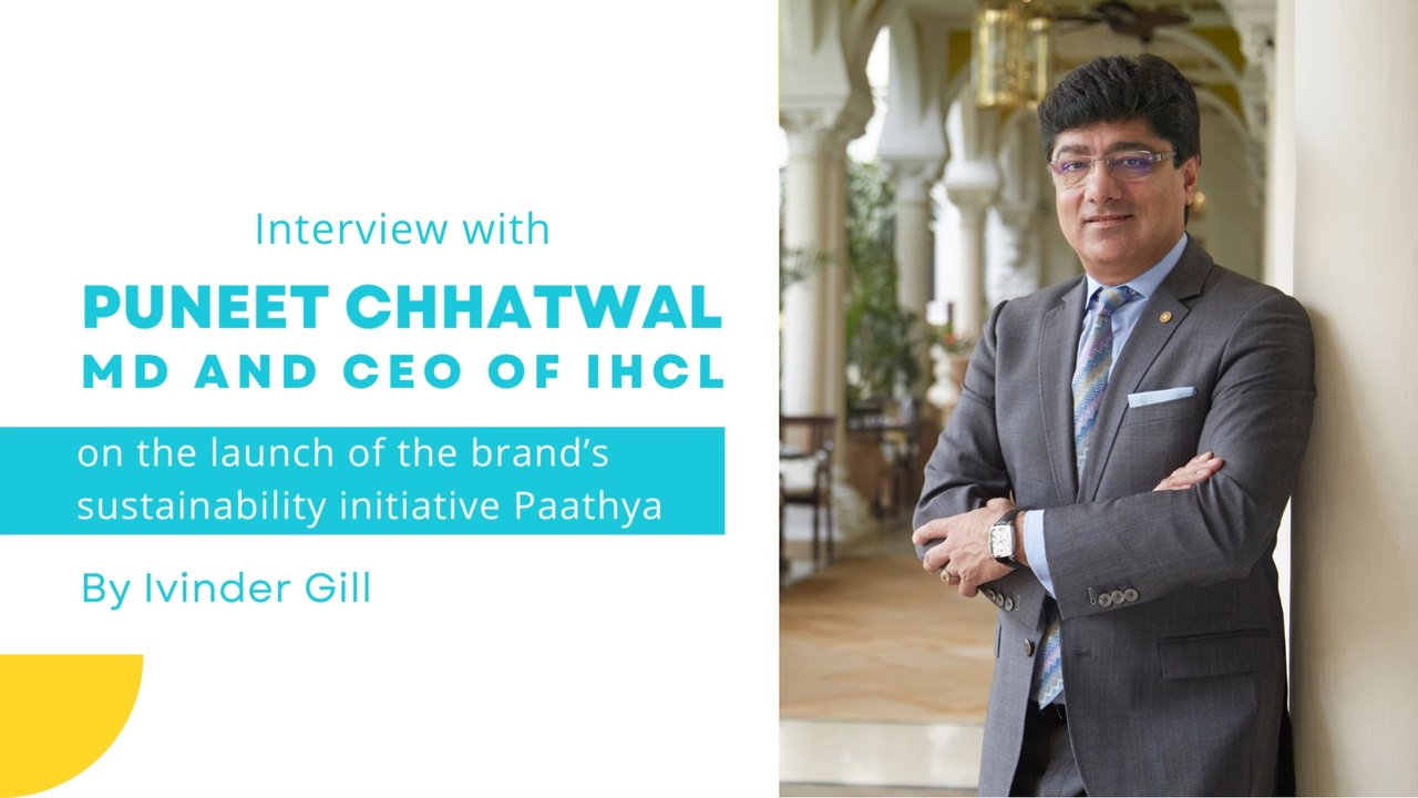 IHCL's Puneet Chhatwal on the group's "Paathya" sustainability ...