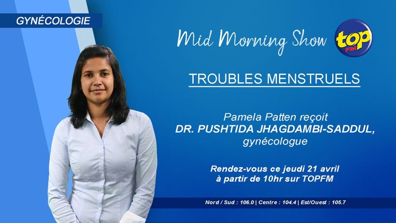Mid Morning Show - Gynécologie Thème : Troubles menstruels Pamela ...