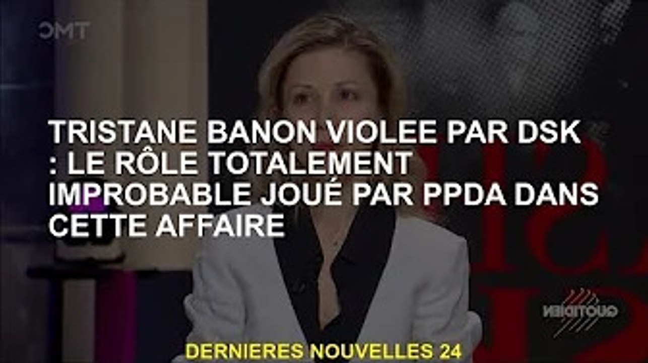 Tristane Banon violée par DSK : Le rôle totalement improbable de PPDA ...