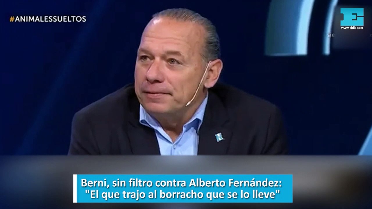 Berni, sin filtro contra Alberto Fernández: "El que trajo al borracho ...