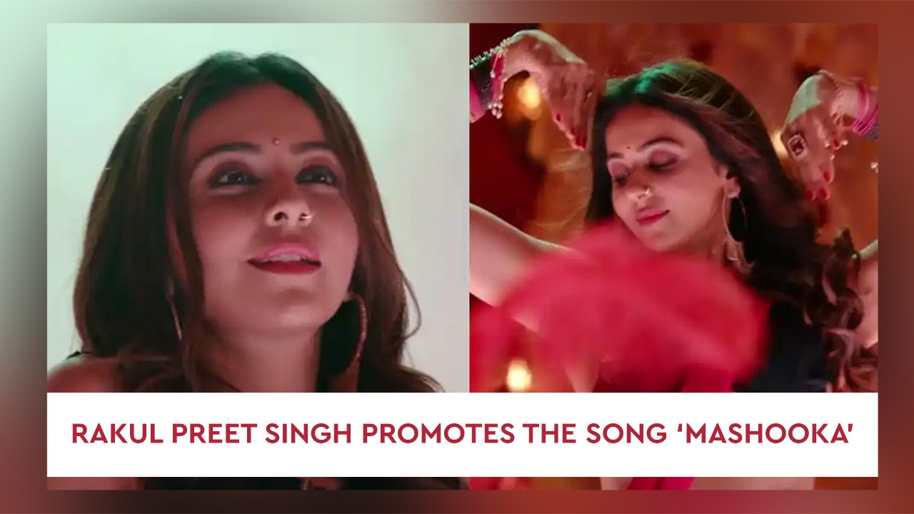 Rakul Preet Singh Promotes The Song ‘Mashooka’ - video Dailymotion