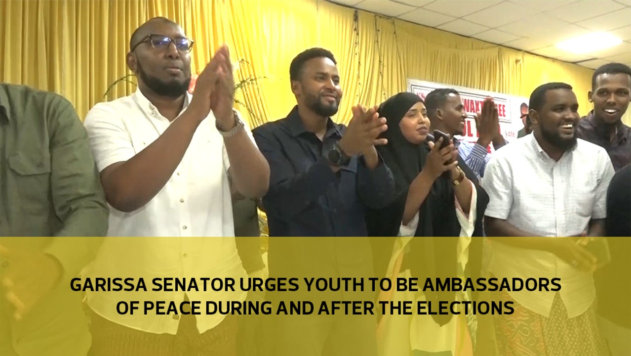 Garissa Senator urges the youth to be ambassadors of peace during and ...