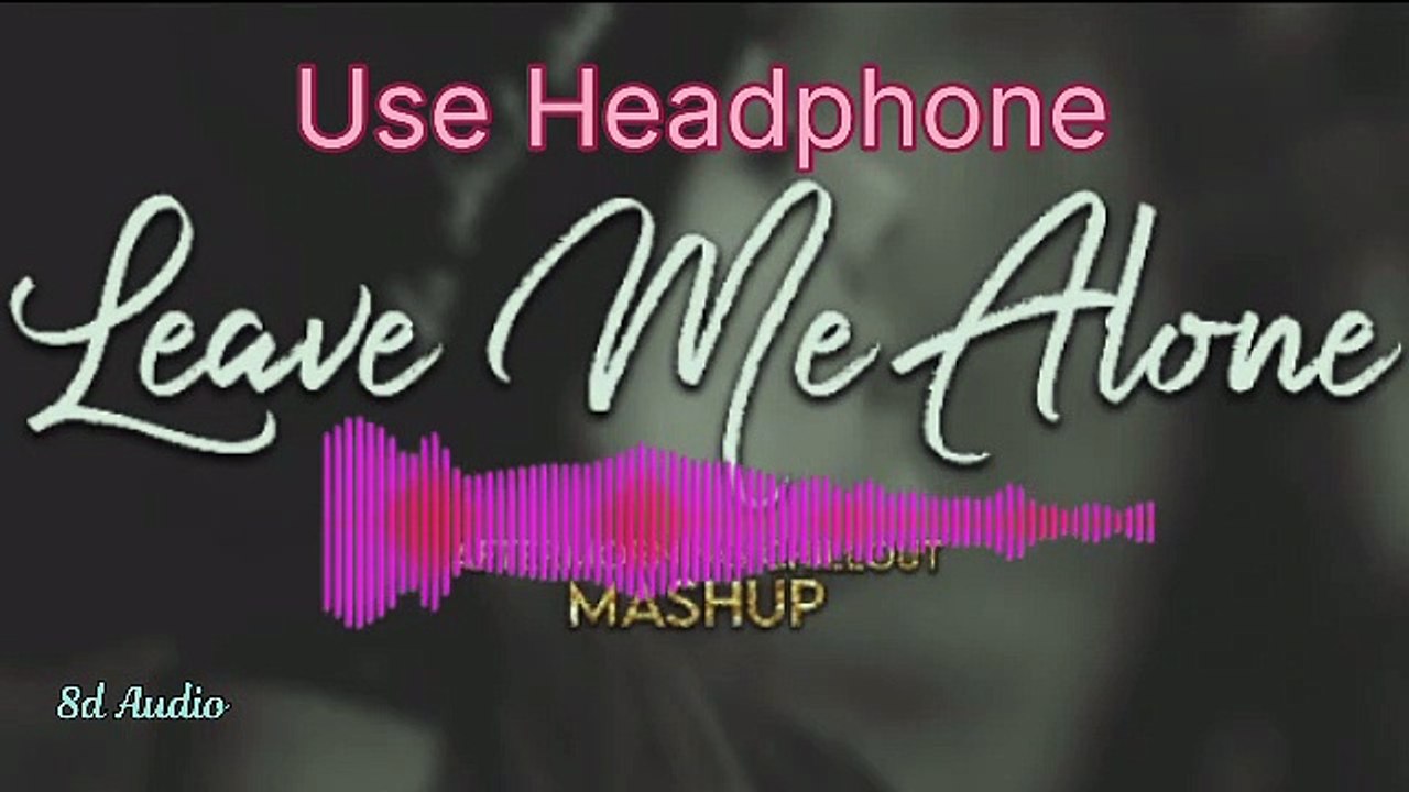 Leave Me Alone 3d Mashup Songs | Left Me Alone After Morning Chillout ...