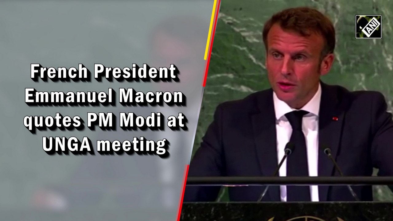 French President Emmanuel Macron quotes PM Modi at UNGA meeting - video ...