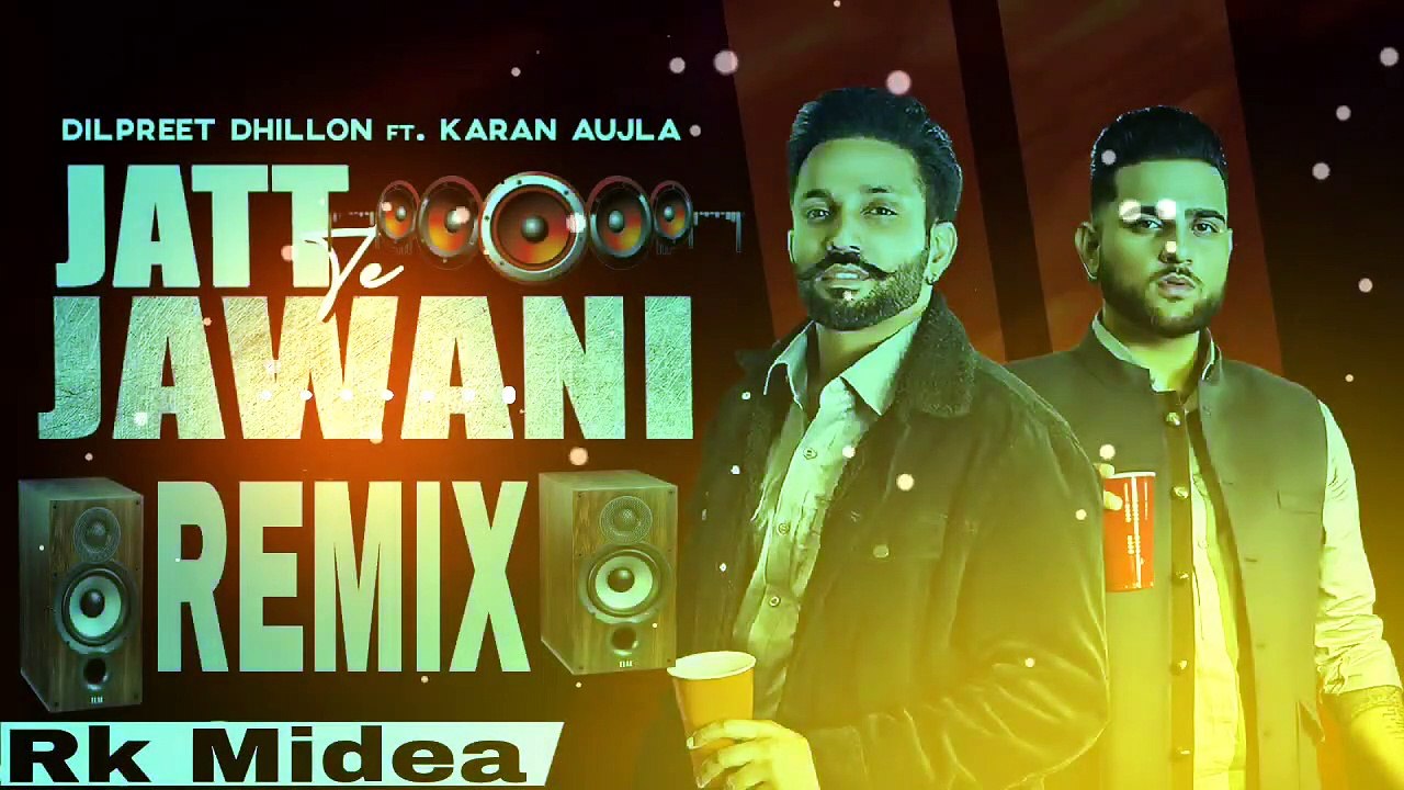 Jatt Te JawaniRemixDilpreet Dhillon Karan Aujla Fadha ki Jaat TeNew ...