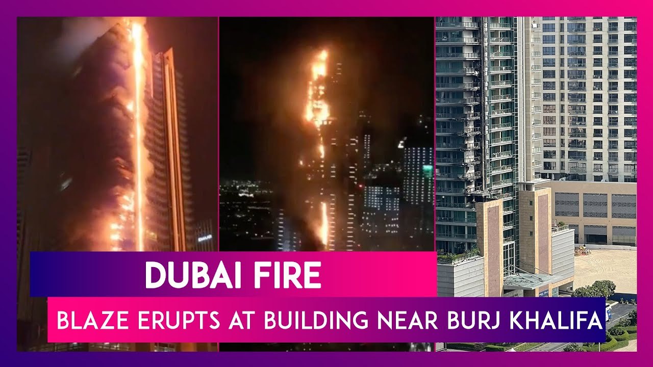 Dubai Fire: Huge Blaze Erupts At 35-Storey Building Near Burj Khalifa ...